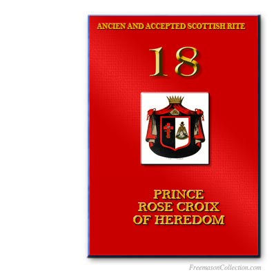 18° Degree, Prince Rose Croix of Heredom. Scottish Rite Ritual. AASR ...